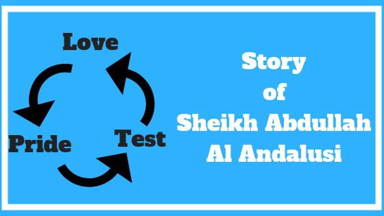 Story of Love,Pride and Test – Story of Sheikh Abdullah Al Andalusi ...